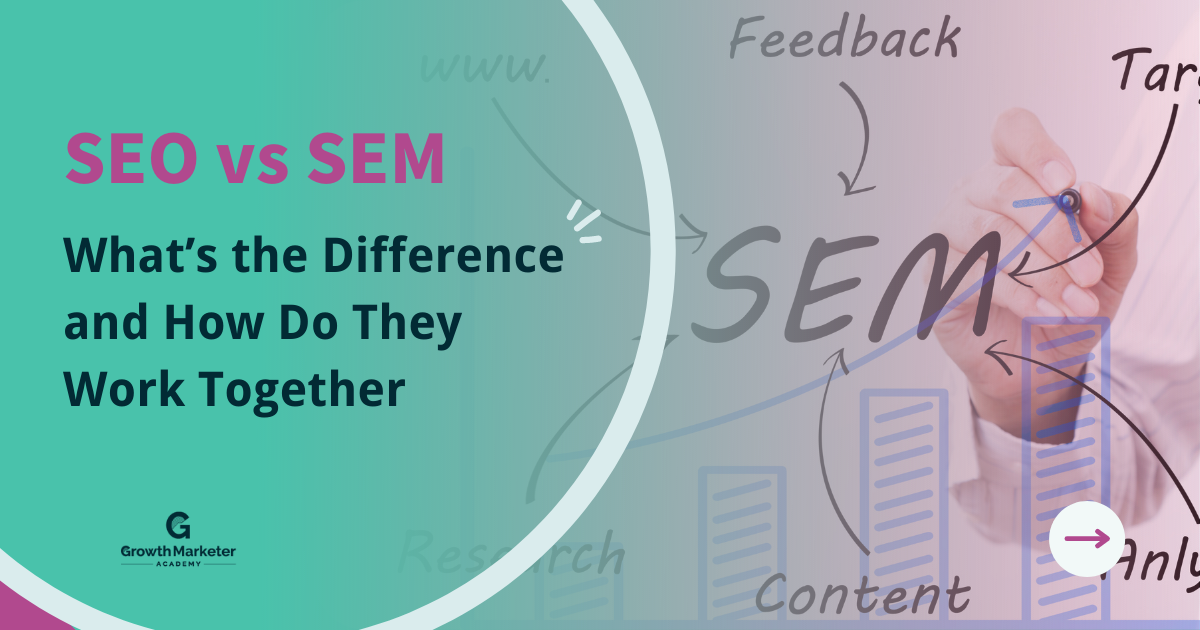 SEO vs SEM: What’s the Difference and How Do They Work Together